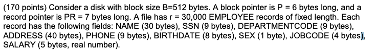 Solved ( 170 points) Consider a disk with block size B=512 | Chegg.com