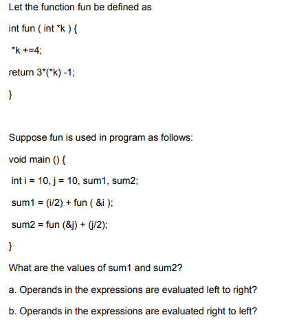 Solved Let the function fun be defined as int fun (int *k) { | Chegg.com