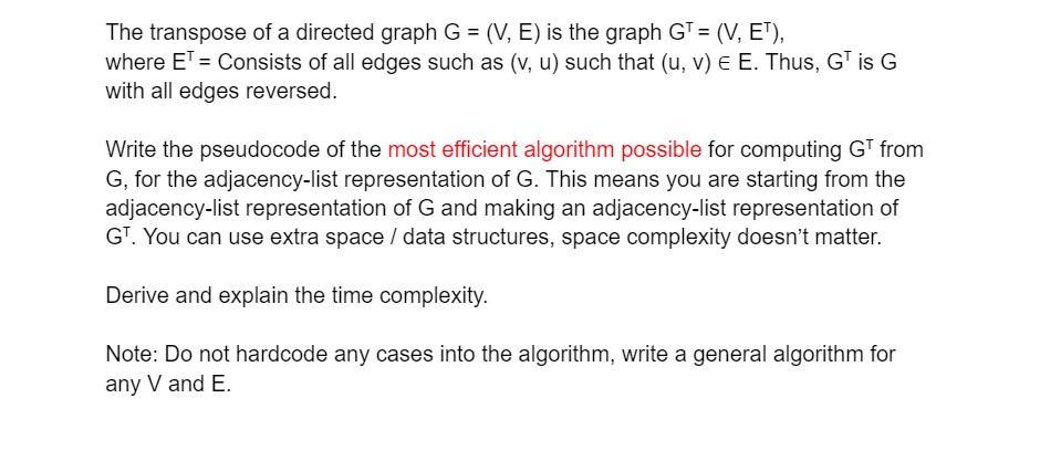 Solved The transpose of a directed graph G=(V,E) is the | Chegg.com Solved The transpose of a directed graph G=(V,E) is the | Chegg.com