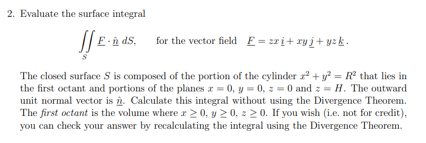 Solved 2. Evaluate the surface integral ∬SF⋅n^dS, for the | Chegg.com