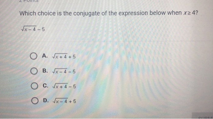 Solved Which choice is the conjugate of the expression below | Chegg.com