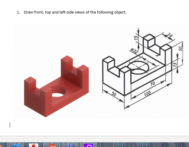 Solved 1. Draw front, top and left side views of the | Chegg.com
