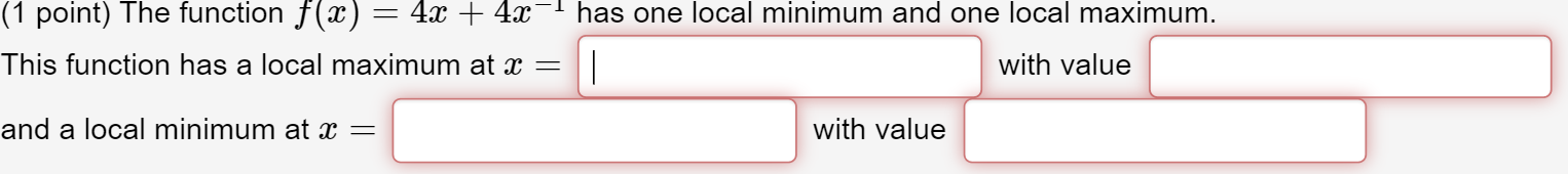 Solved (1 point) The function f(x) = 4x + 4x-1 has one local | Chegg.com