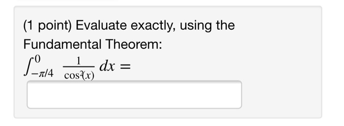 Solved (1 point) Evaluate exactly, using the Fundamental | Chegg.com