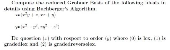 Solved Compute the reduced Grobner Basis of the following | Chegg.com