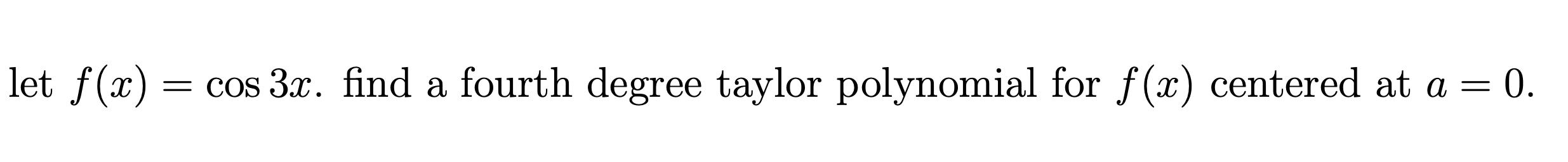 Solved let f(x)=cos3x. find a fourth degree taylor | Chegg.com