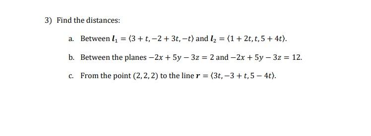 Solved 3) Find the distances: a. Between l1= 3+t,−2+3t,−t | Chegg.com