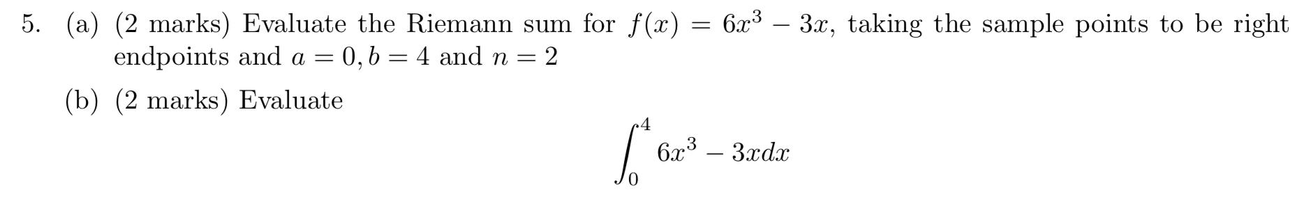 Solved 5. (a) (2 marks) Evaluate the Riemann sum for | Chegg.com