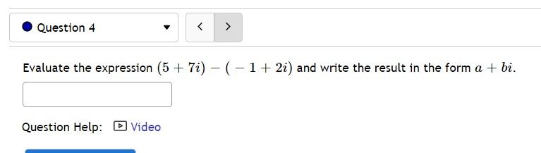 Solved Evaluate the expression (5+7i)−(−1+2i) and write the | Chegg.com