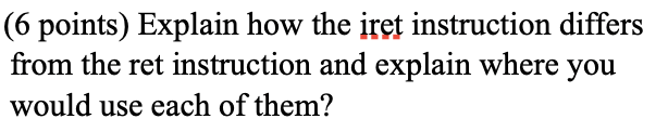 Solved (6 points) Explain how the iret instruction differs | Chegg.com