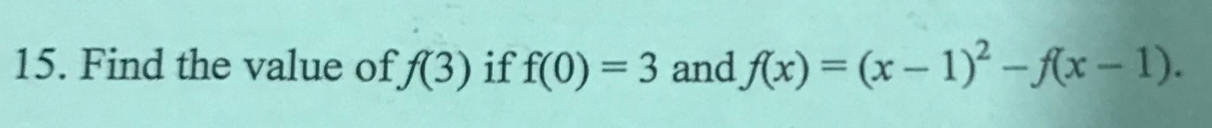 Solved 15. Find the value of f(3) if f(0) = 3 and f(x) = (x | Chegg.com