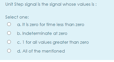 Solved Unit Step signal is the signal whose values is : | Chegg.com