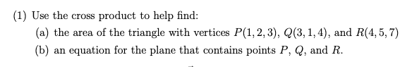 Solved (1) Use the cross product to help find: (a) the area | Chegg.com