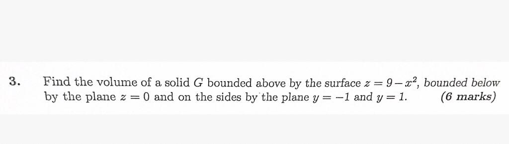 Solved 3. Find the volume of a solid G bounded above by the | Chegg.com