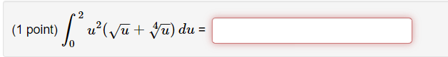 Solved √ √ ² u² (√√u + ¼/u) du = (1 point) | Chegg.com