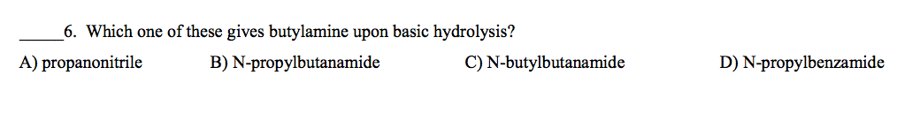 Solved 6. Which one of these gives butylamine upon basic | Chegg.com