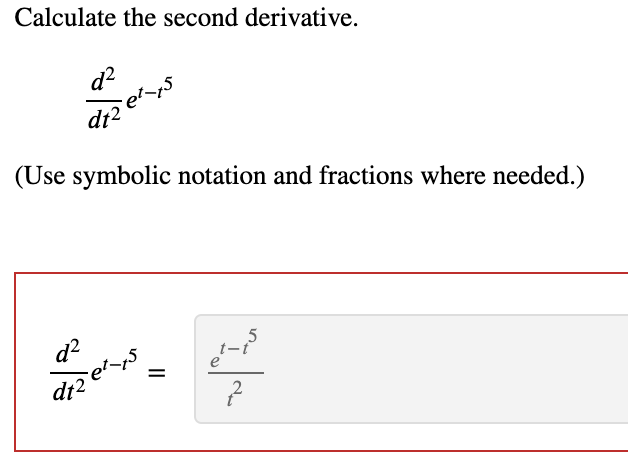 Solved Calculate the second derivative. d2 di2 es (Use | Chegg.com
