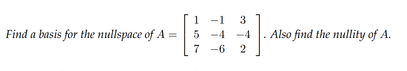 Find a basis for the nullspace of A=[1-135-4-47-62]. | Chegg.com