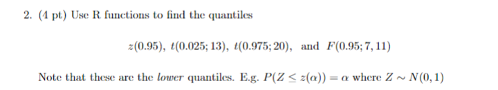 Solved 2. (4 pt) Use R functions to find the quantiles | Chegg.com Solved 2. (4 pt) Use R functions to find the quantiles | Chegg.com
