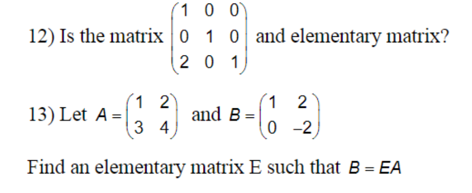 Solved 12) Is the matrix ⎝⎛102010001⎠⎞ and elementary | Chegg.com