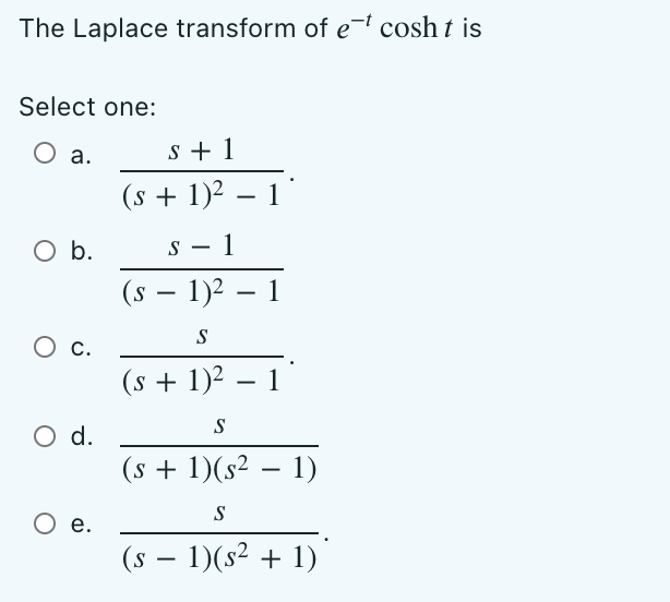 Solved The Laplace transform of e- cosht is Select one: O a. | Chegg.com