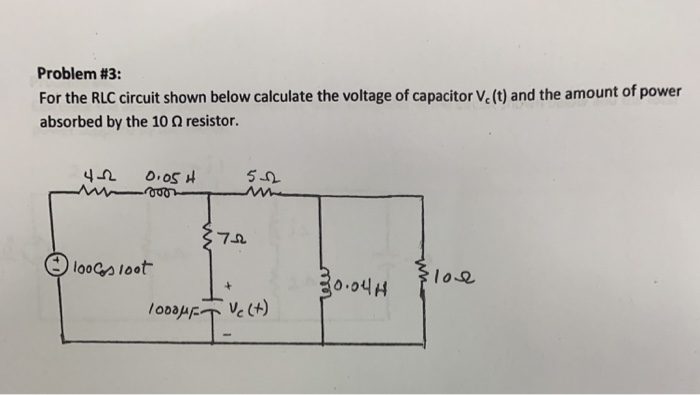 Solved Problem #3: For the RLC circuit shown below calculate | Chegg.com