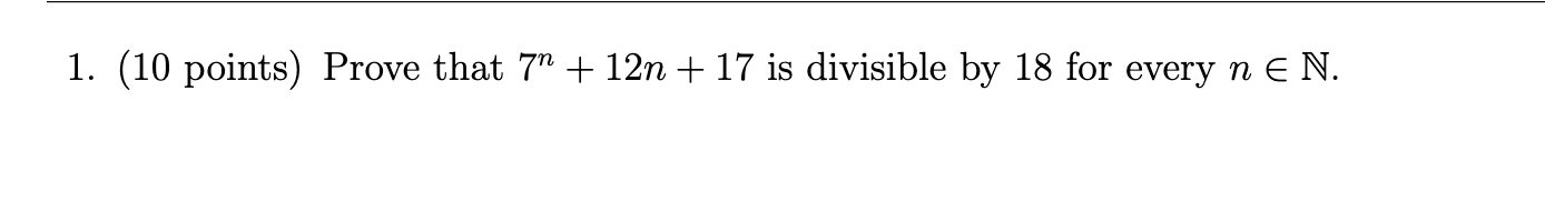 Solved 1. (10 points) Prove that 7n+12n+17 is divisible by | Chegg.com