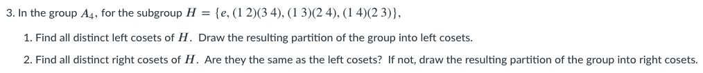 Solved 3. In the group A4, for the subgroup H = {e, (1 | Chegg.com