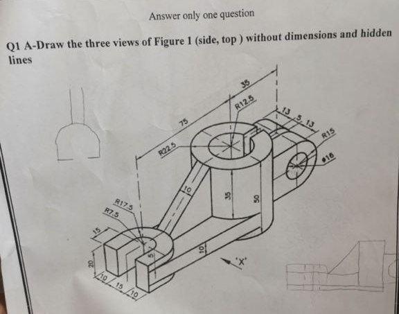 Solved Answer only one question Q1 A-Draw the three views of | Chegg.com