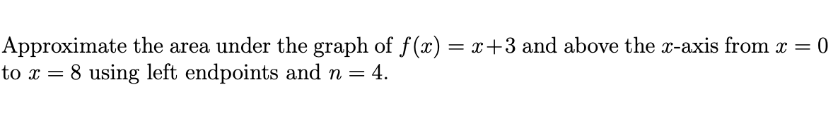 Solved Approximate the area under the graph of f(x) = x+3 | Chegg.com