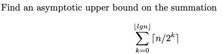 Solved Find an asymptotic upper bound on the summation [ign] | Chegg.com
