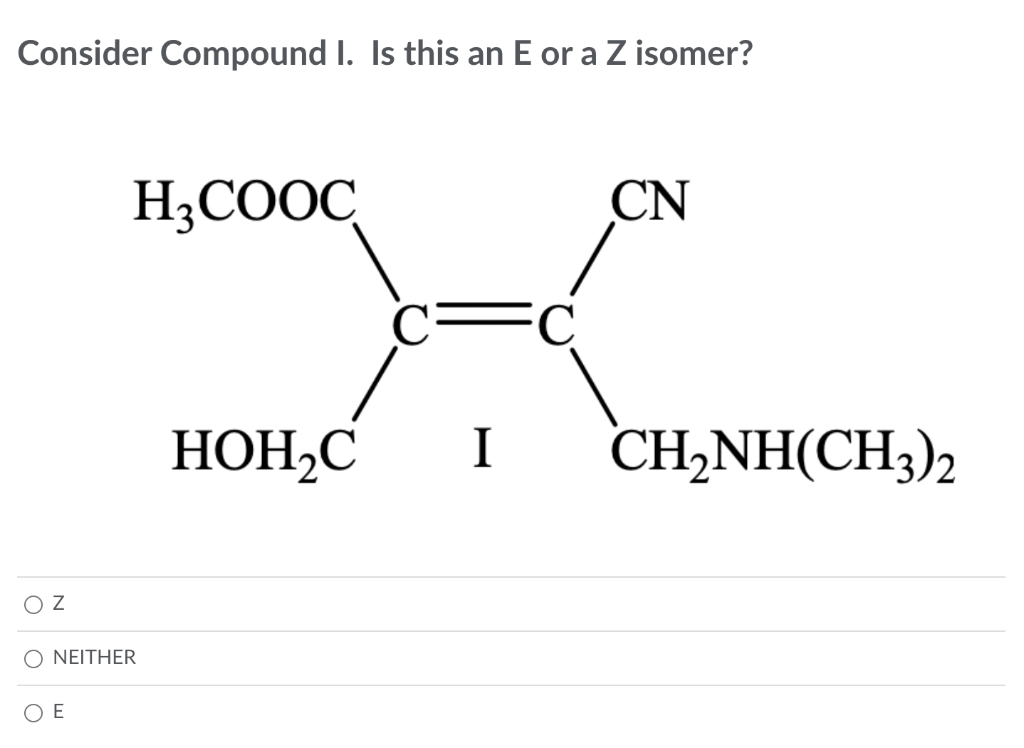 Solved Consider Compound I. Is this an E or a Z isomer? Z | Chegg.com