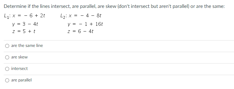 Solved = = Determine if the lines intersect, are parallel, | Chegg.com