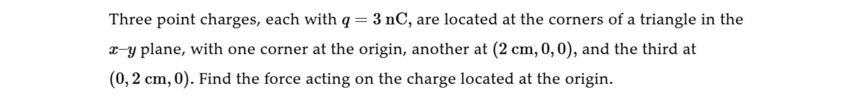 Solved Three point charges, each with q=3nC, are located at | Chegg.com