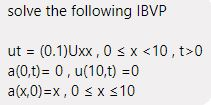 Solved solve the following IBVP ut = (0.1)Uxx, 0