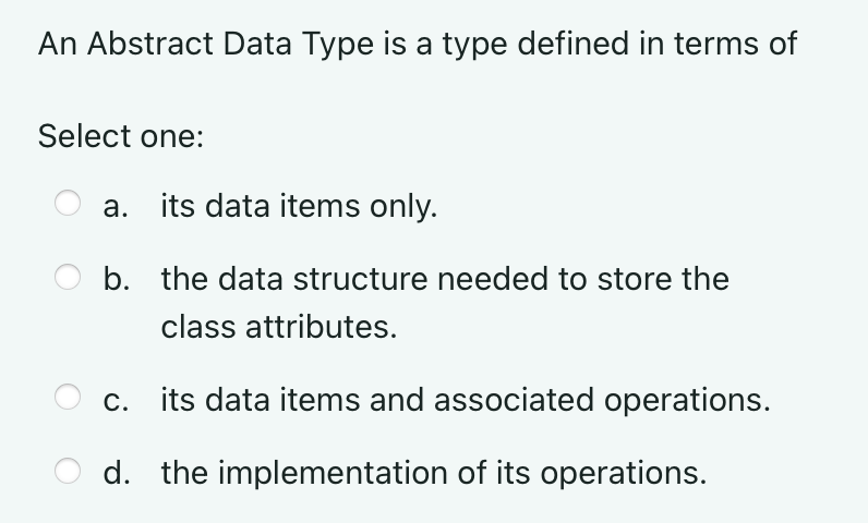 Solved An Abstract Data Type is a type defined in terms | Chegg.com