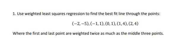 Solved 1. Use weighted least squares regression to find the | Chegg.com