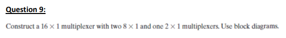 Solved Question 9: Construct a 16×1 multiplexer with two 8×1 | Chegg.com