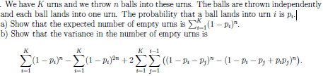 We have K ums and we throw n balls into these urns. | Chegg.com