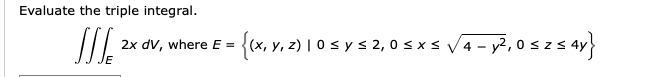 Solved Evaluate the triple integral. ||| 2x dv, where E = | Chegg.com