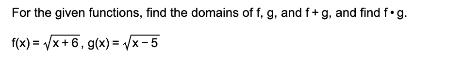 Solved For the given functions, find the domains of f,g, and | Chegg.com
