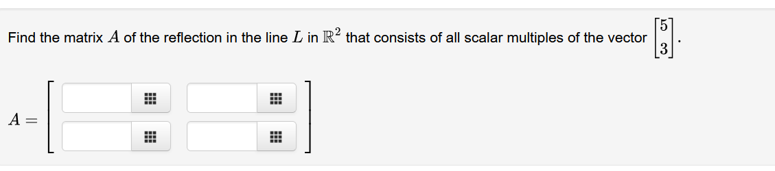 Solved Find the matrix A of the reflection in the line L in | Chegg.com
