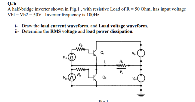 Solved Q#6 A half-bridge inverter shown in Fig.1, with | Chegg.com
