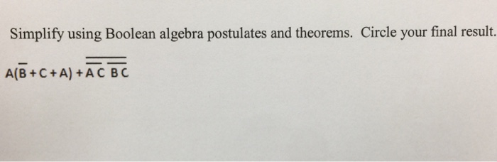 Solved Simplify using Boolean algebra postulates and | Chegg.com