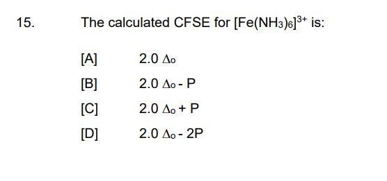 Solved 15. The calculated CFSE for [Fe(NH3)6]3+ is: [A] | Chegg.com