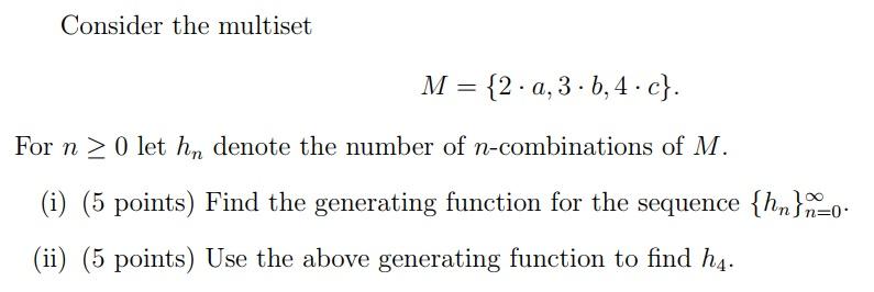 Solved Consider the multiset M={2⋅a,3⋅b,4⋅c}. For n≥0 let hn | Chegg.com