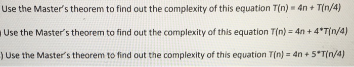 Solved Use the Master's theorem to find out the complexity | Chegg.com