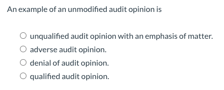 Solved An example of an unmodified audit opinion is O | Chegg.com