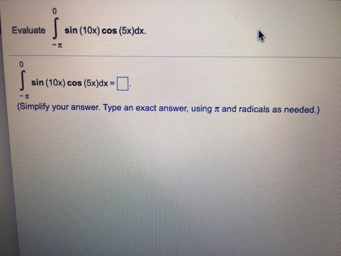 Solved Evaluate integral_-pi^0 sin (10x) cos (5x)dx. | Chegg.com
