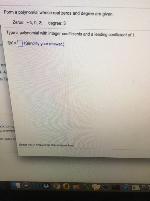 Solved Form a polynomial whose real zeros and degree are | Chegg.com